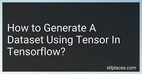 How To Generate A Dataset Using Tensor In Tensorflow In 2024