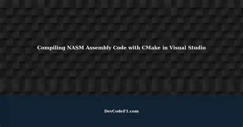 Compiling NASM Assembly Code With CMake In Visual Studio Error Solutions