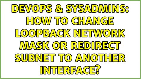 DevOps SysAdmins How To Change Loopback Network Mask Or Redirect