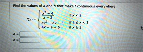 solved find the values of a and b that make f continuous everywhere f x x 2 if x