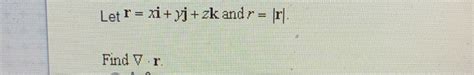 solved let r xi yj zk and r r find v r