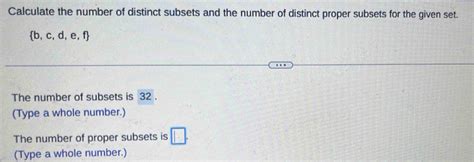 solved calculate the number of distinct subsets and the number of distinct proper subsets for