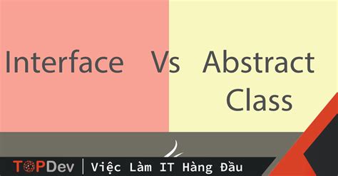 Hướng dẫn phân biệt interface và abstract class là gì