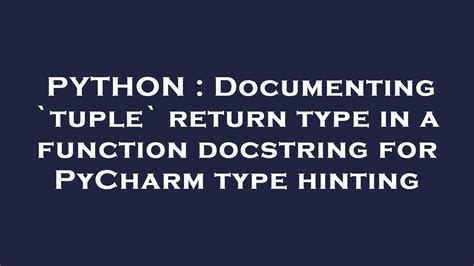 PYTHON Documenting Tuple Return Type In A Function Docstring For