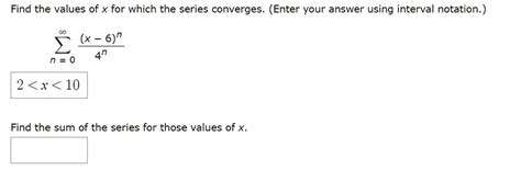 solved find the values of x for which the series converges enter your answer using interval