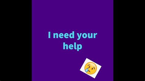 I Need Your Help Youtube