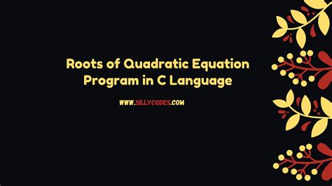 program to find roots of quadratic equation in c language sillycodes