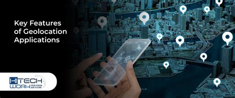key features of geolocation applications hi tech work