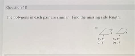 [solved] question 18 the polygons in each pair are similar find the missing side length
