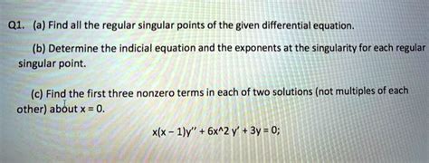 solved q1 a find all the regular singular points of the given differential equation b