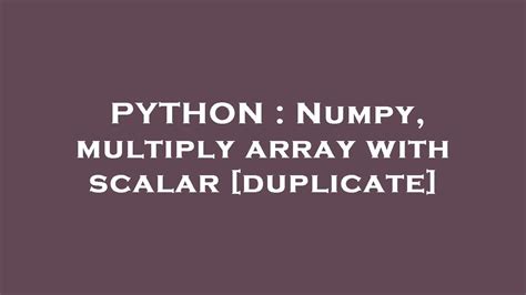 python numpy multiply array with scalar youtube