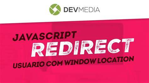 javascript redirect redirecionando o usuário com window location youtube
