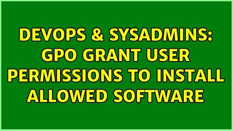 DevOps SysAdmins GPO Grant User Permissions To Install Allowed