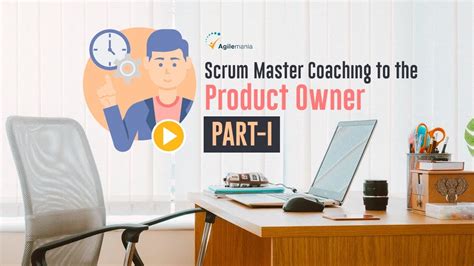 scrum master coaching to the product owner part i by naveen kumar singh agilemania youtube