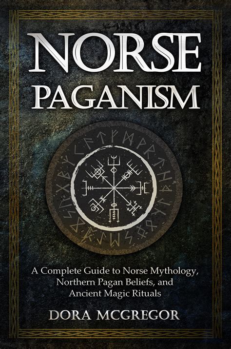 Norse Paganism A Complete Guide To Norse Mythology Northern Pagan