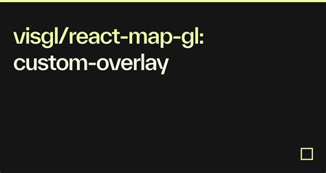 Visgl React Map Gl Custom Overlay Codesandbox