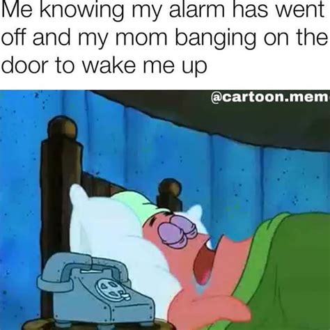 Me Knowing My Alarm Has Went Off And My Mom Banging On The Door To Wake Me Up Funny