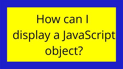 how can i display a javascript object youtube