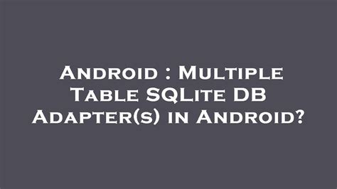 Android Multiple Table SQLite DB Adapter S In Android YouTube