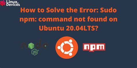 [solved] sudo npm command not found on ubuntu 20 04lts linuxfordevices