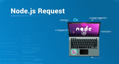 know the best 3 ways to make node js requests by zulaikha geer edureka medium