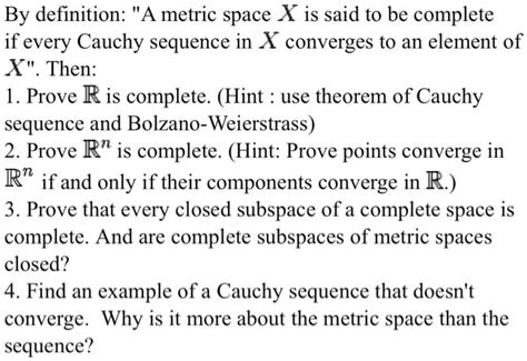solved by definition a metric space x is said to be complete if every cauchy sequence in x