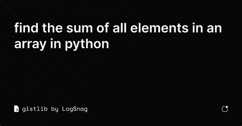 gistlib find the sum of all elements in an array in python