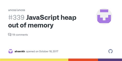 JavaScript Heap Out Of Memory Issue 339 Uncss Uncss GitHub