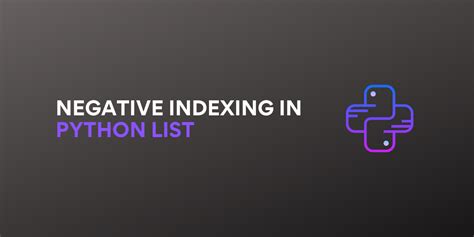 Negative Indexing In Python List How To Use 1 Parameter Askpython