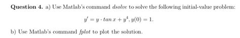 Solved Question 4 A Use Matlab S Command Dsolve To Solve Chegg
