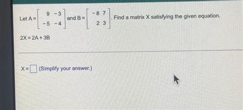 9 3 8 7 let a and b find a matrix x satisfying the