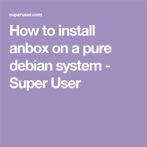how to install anbox on a pure debian system super user pure products system installation