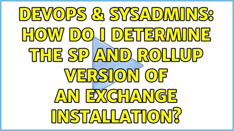 DevOps SysAdmins How Do I Determine The SP And Rollup Version Of An