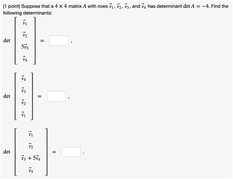 solved suppose that a 4 x 4 matrix a with rows v1 v2 v3 and v4 has determinant det a 4