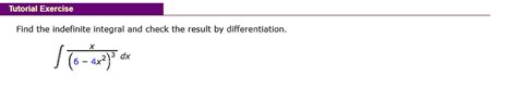 solved tutorial exercise find the indefinite integral and check the result by differentiation