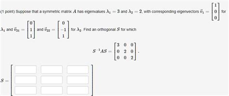 solved point suppose that symmetric matrix a has eigenvalues al 3 and a2 2 with corresponding