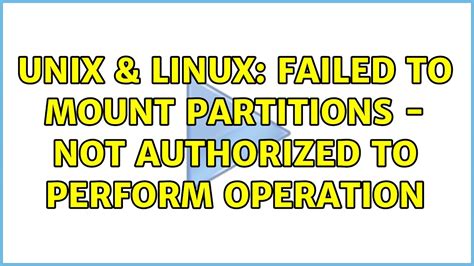 Unix Linux Failed To Mount Partitions Not Authorized To Perform