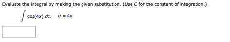 solved evaluate the integral by making the given substitution use c for the constant of