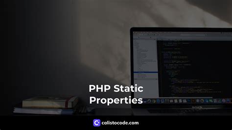 php static properties exploring the benefits and use cases calisto code