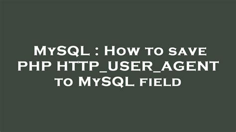 MySQL How To Save PHP USER AGENT To MySQL Field YouTube