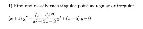 solved 1 find and classify each singular point as regular