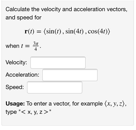 solved calculate the velocity and acceleration vectors and