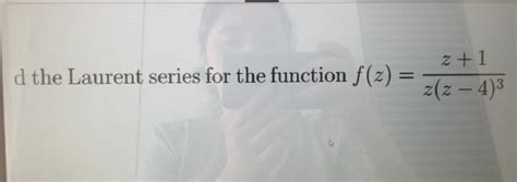 solved d the laurent series for the function f 2 z 1 z z