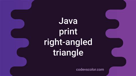 4 Ways In Java To Print A Right Angled Triangle CodeVsColor