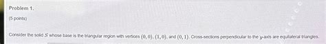 solved problem 1 5 ﻿points consider the solid s ﻿whose base