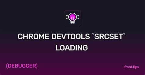 Chrome DevTools Srcset Loading Frontend Development Tips