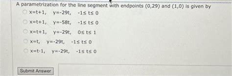 solved a parametrization for the line segment with endpoints