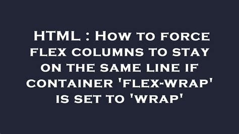 html how to force flex columns to stay on the same line if container flex wrap is set to