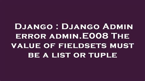 Django Django Admin Error Admin E008 The Value Of Fieldsets Must Be A