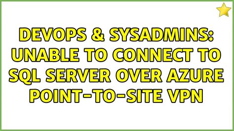 DevOps SysAdmins Unable To Connect To SQL Server Over Azure Point To